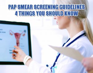 Pap Smear Screening Guidelines: 4 Things You Should Know - Women's ...